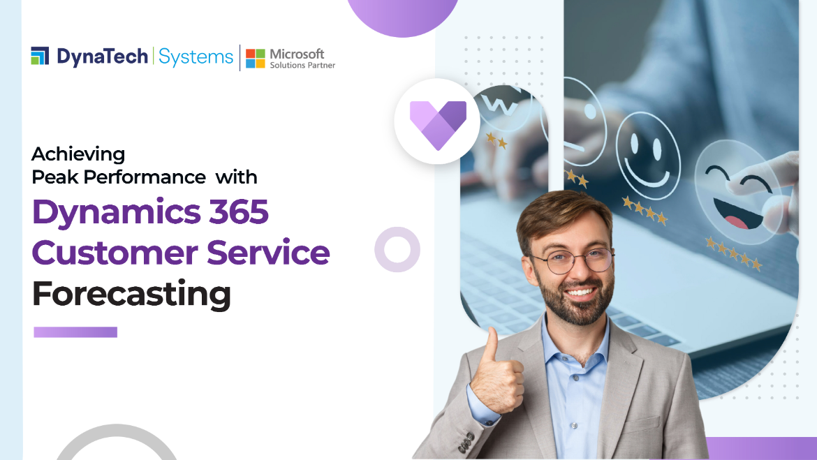 Peak Performance with D365 Customer Service Forecasting - DynaTech Systems